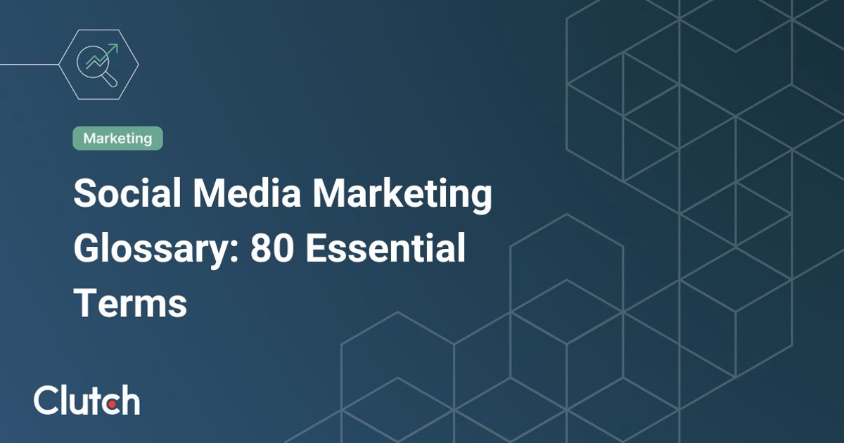 Social Media Marketing Glossary: 80 Essential Terms | Clutch.co
