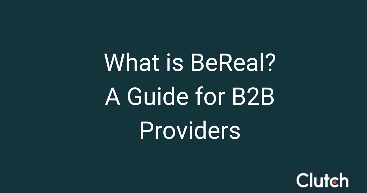 What is BeReal? A Guide for B2B Providers | Clutch.co