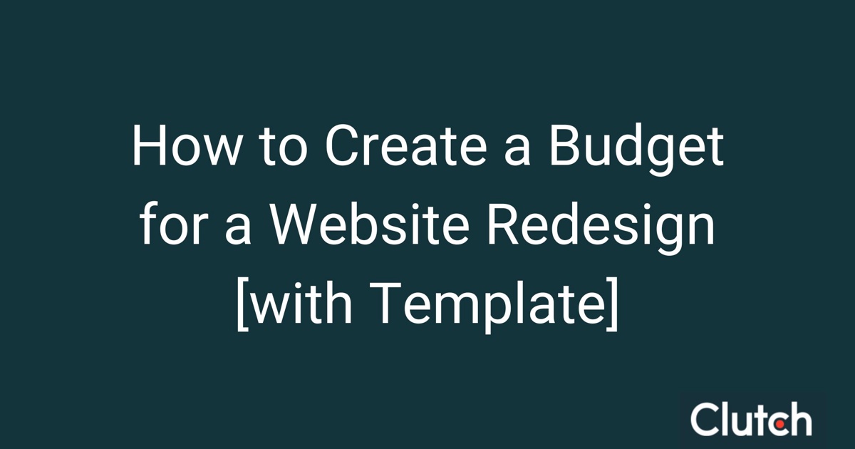 How to Create a Budget for a Website Redesign [with Template] | Clutch.co