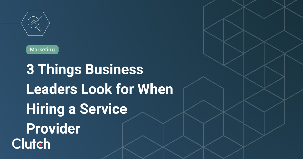 3 Things Business Leaders Look for When Hiring a Service Provider ...
