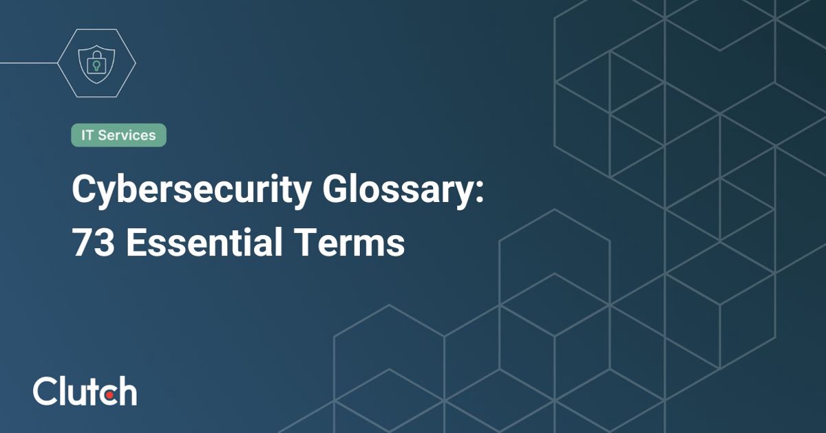 Cybersecurity Glossary: 73 Essential Terms | Clutch.co