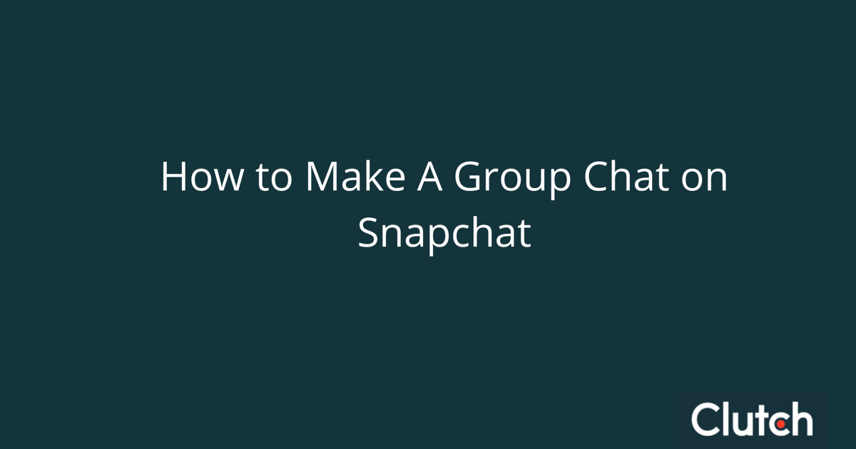 How to Make a Group Chat on Snapchat | Clutch.co