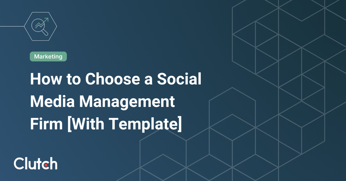 How to Choose a Social Media Management Firm [With Checklist] | Clutch.co
