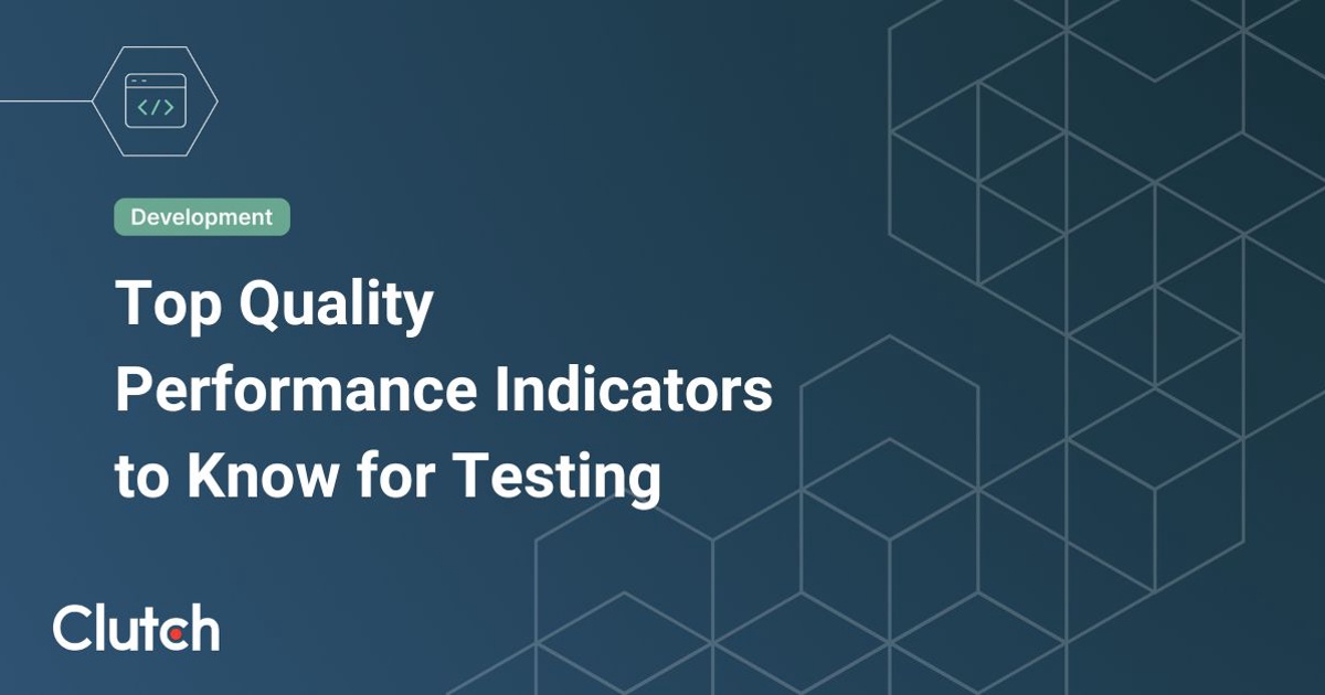 Top Quality Performance Indicators to Know for Testing | Clutch.co