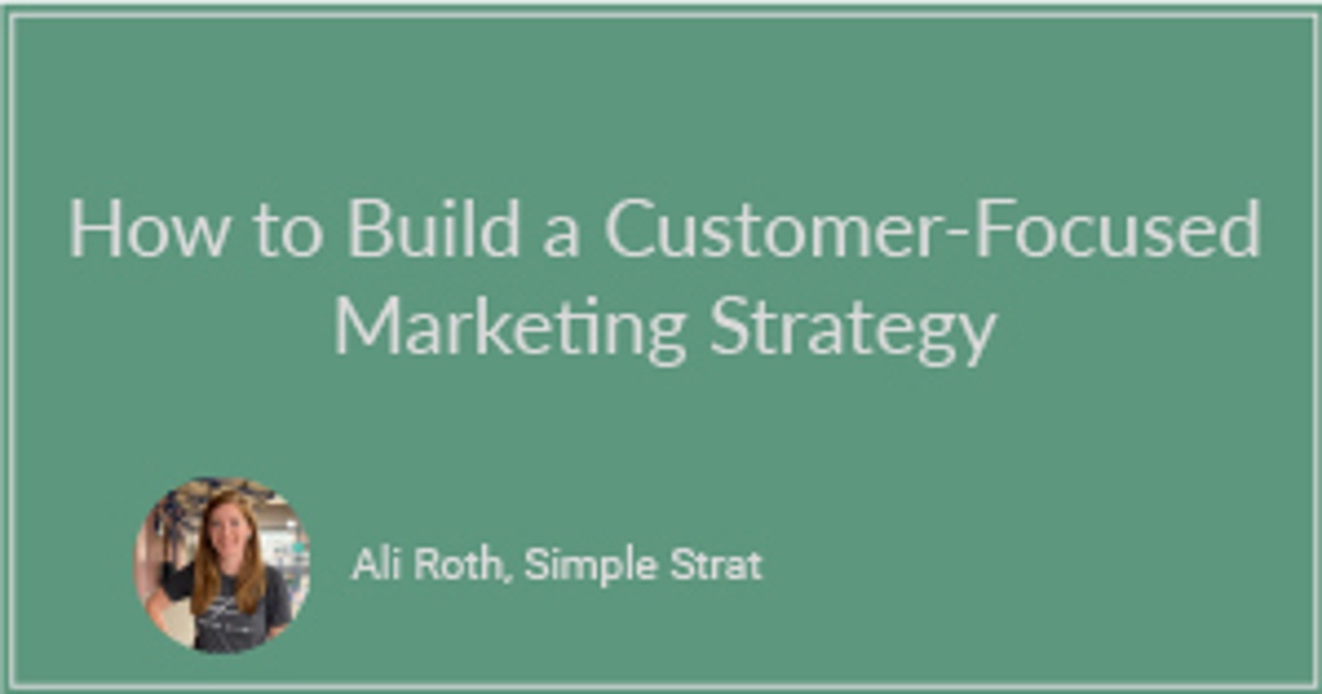 How to Build a Customer-Focused Marketing Strategy | Clutch.co