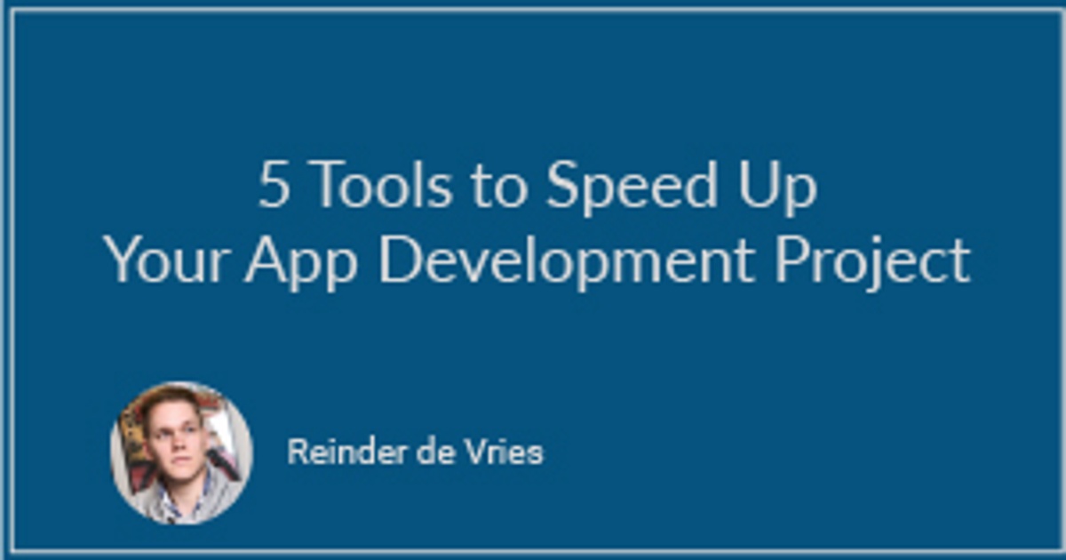 5 Tools to Speed Up Your App Development Project | Clutch.co