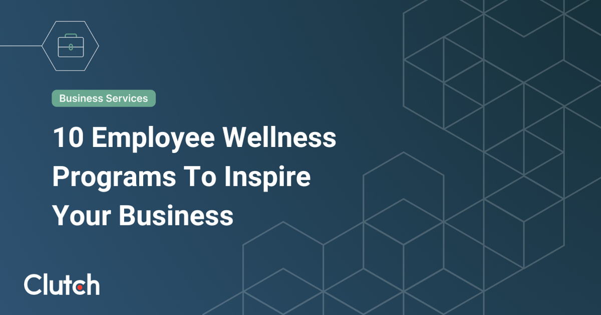 10 Employee Wellness Programs To Inspire Your Business | Clutch.co