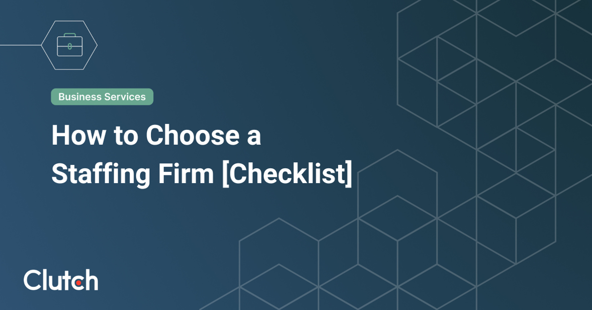 How to Choose a Staffing Firm [Checklist] | Clutch.co