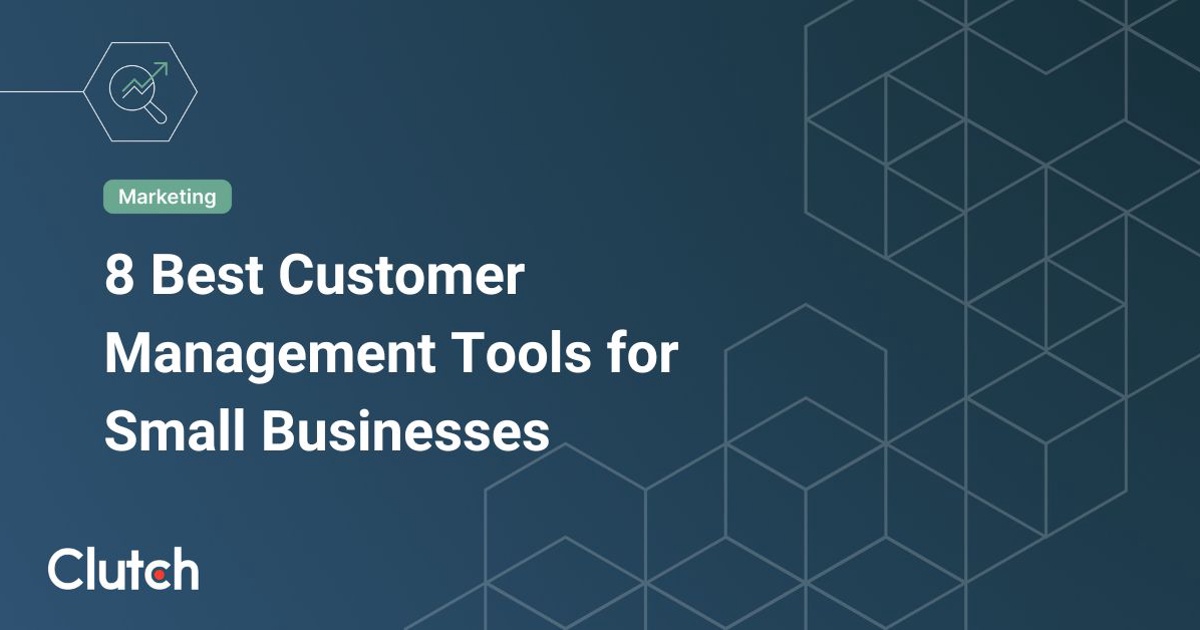 8 Best Customer Management Tools for Small Businesses | Clutch.co