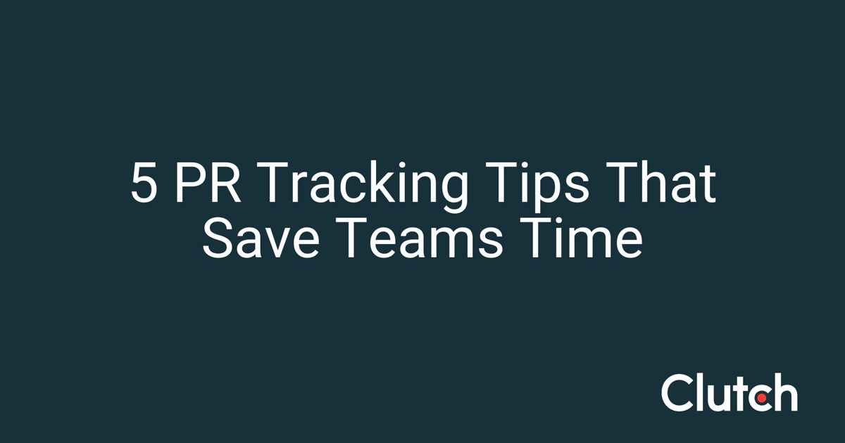 5 PR Tracking Tips That Save Teams Time | Clutch.co