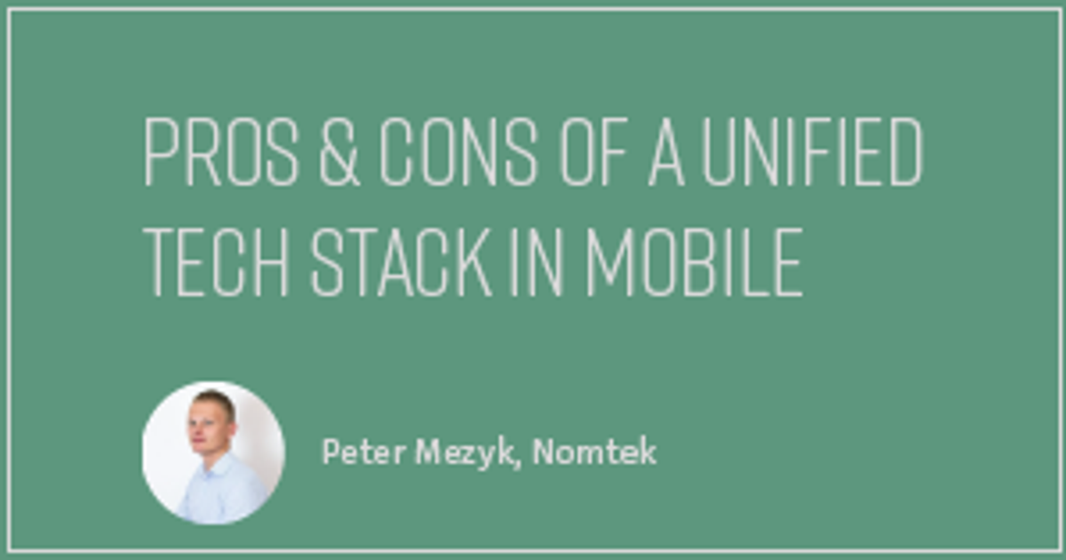 Pros & Cons of a Unified Tech Stack in Mobile | Clutch.co