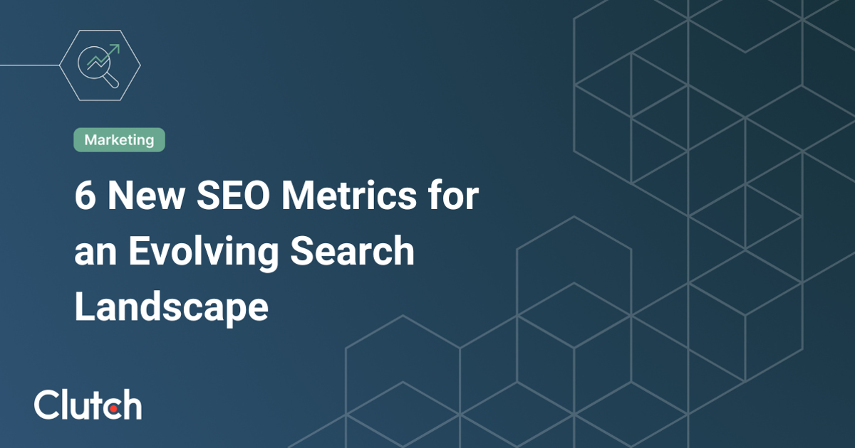 6 New SEO Metrics for an Evolving Search Landscape | Clutch.co