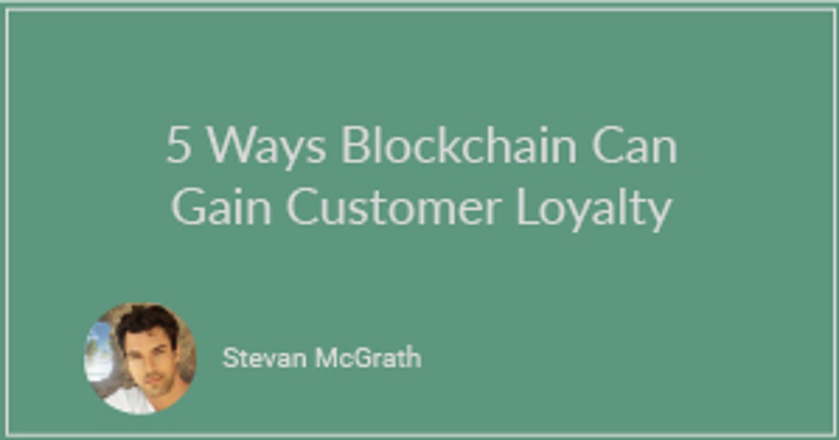 5 Ways Blockchain Can Increase Customer Loyalty | Clutch.co