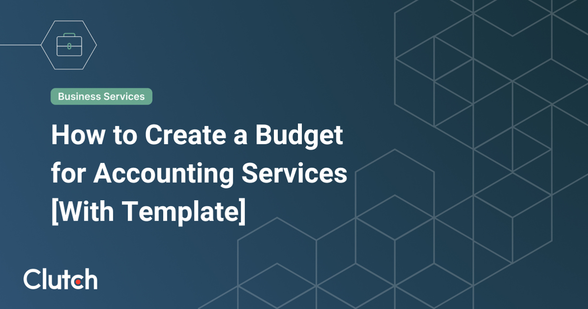 How to Create a Budget for Accounting Services [With Template] | Clutch.co