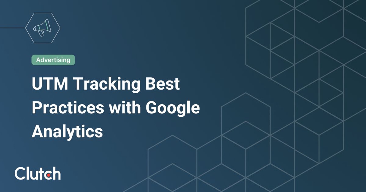 5 UTM Tracking Best Practices with Google Analytics | Clutch.co