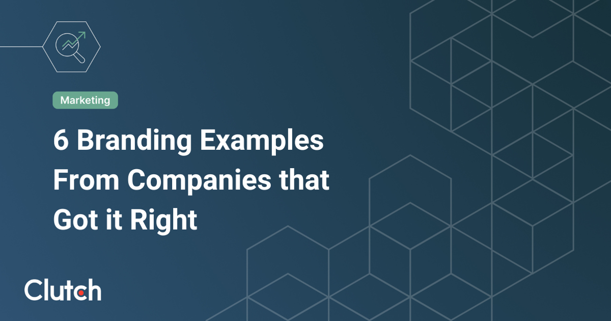 6 Branding Examples From Companies That Got it Right | Clutch.co