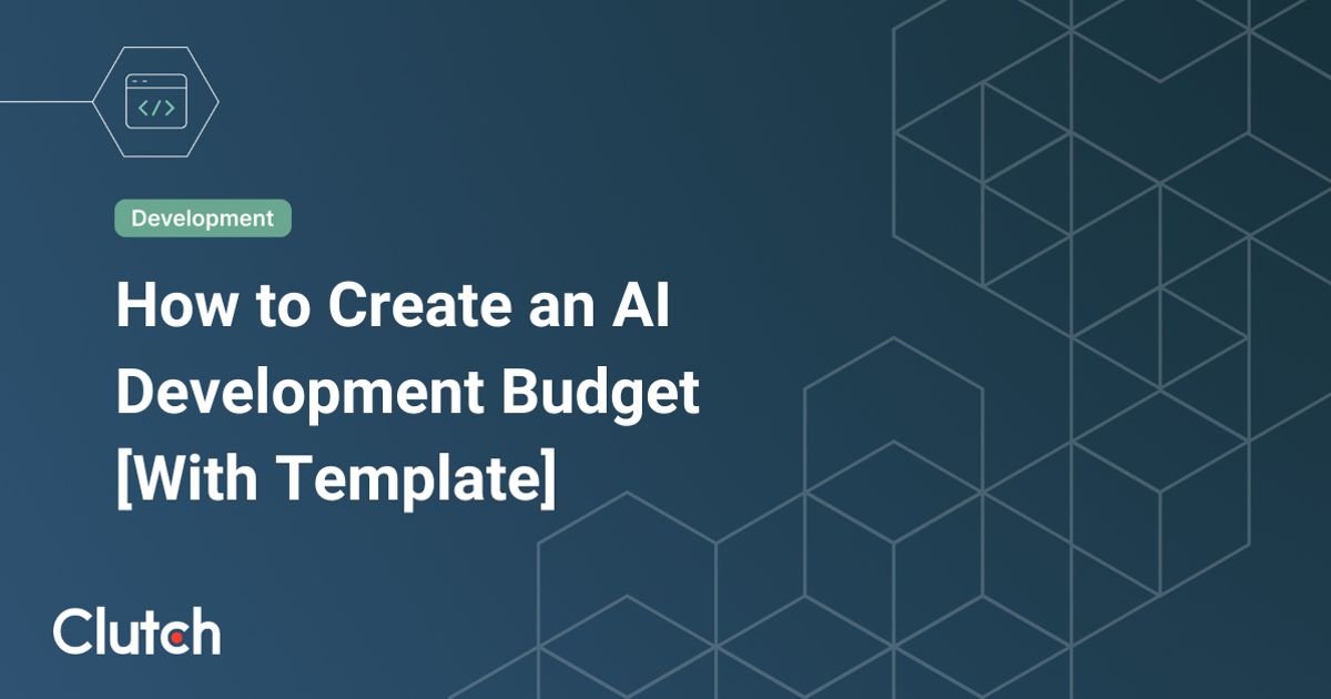 How to Create an AI Development Budget [With Template] | Clutch.co