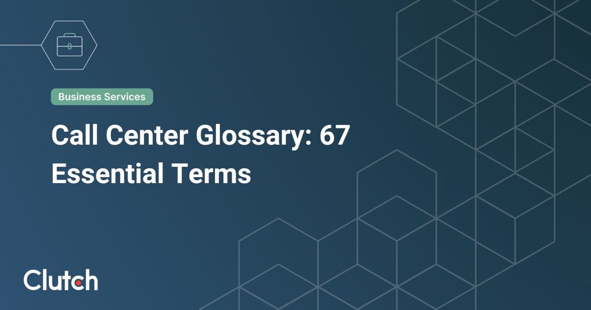 Call Center Glossary: 67 Essential Terms | Clutch.co