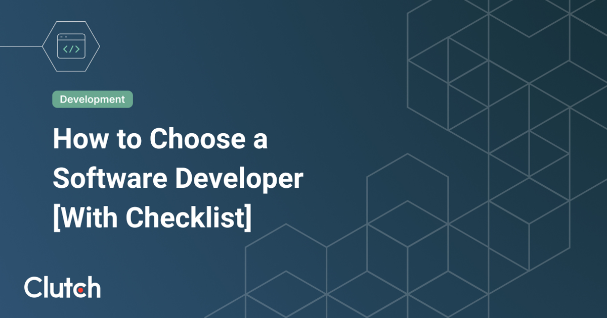How to Choose a Software Developer [With Checklist] | Clutch.co