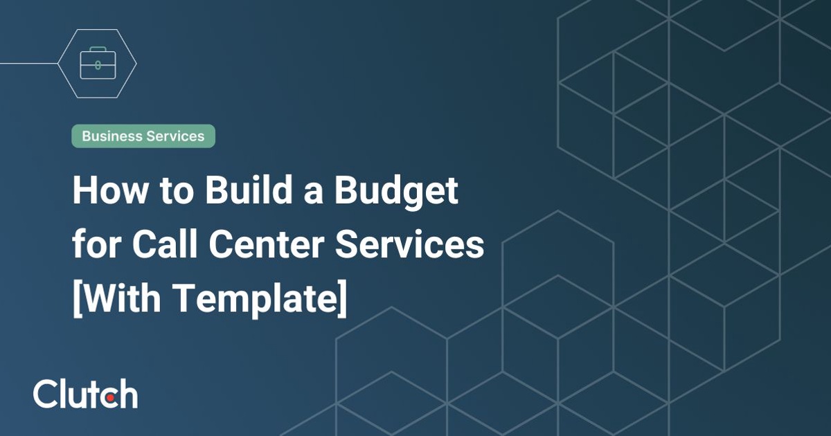 How to Build a Budget for Call Center Services [With Template] | Clutch.co