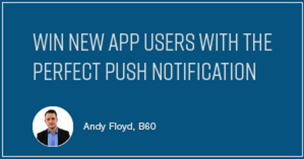Win New App Users With the Perfect Push Notification | Clutch.co