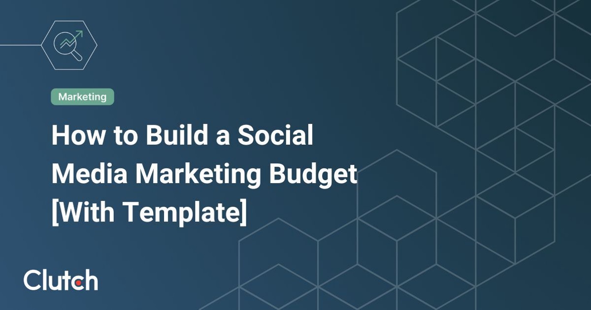 How to Build a Social Media Marketing Budget [With Template] | Clutch.co