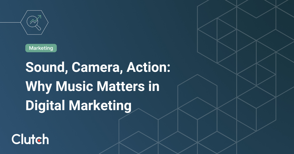 Sound, Camera, Action: Why Music Matters in Digital Marketing | Clutch.co