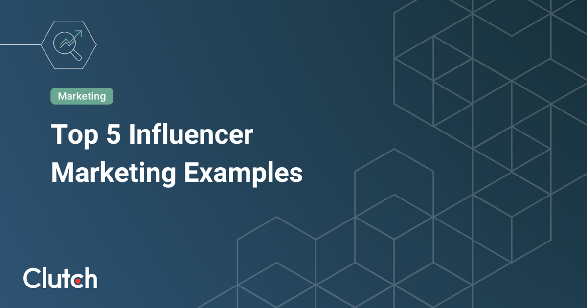 Top 5 Influencer Marketing Examples | Clutch.co