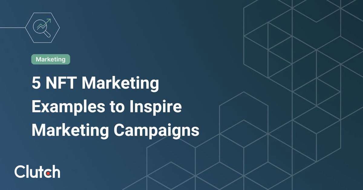 Unlock NFT Marketing: 5 Top Campaigns & Success Tips | Clutch.co