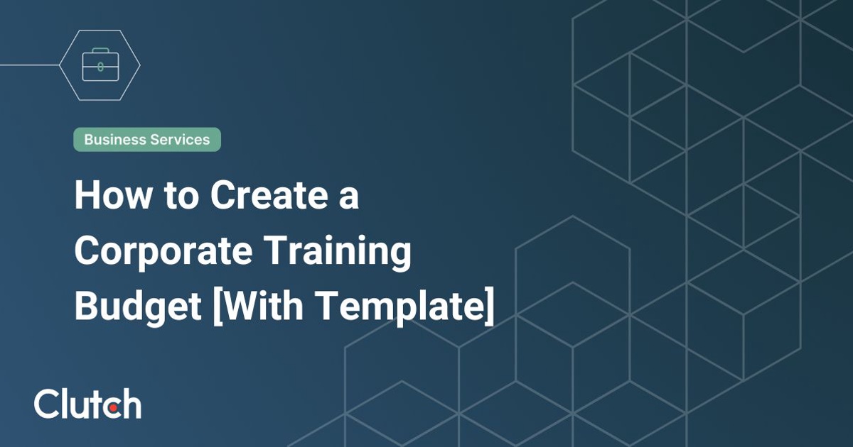 How to Create a Corporate Training Budget [With Template] | Clutch.co